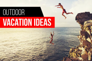 » 8 Outdoor Vacation Ideas for Active Travelers